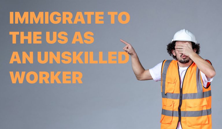 How to Work and Immigrate to the US as an Unskilled Worker | Visalibrary